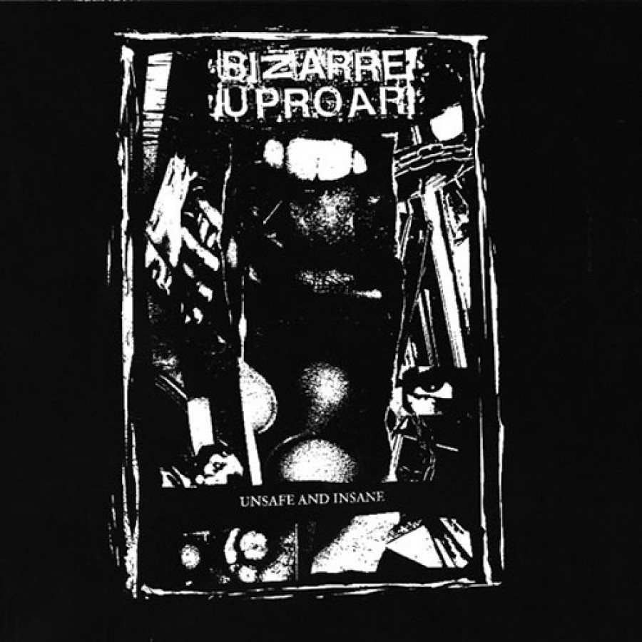 BIZARRE UPROAR Unsafe And Insane